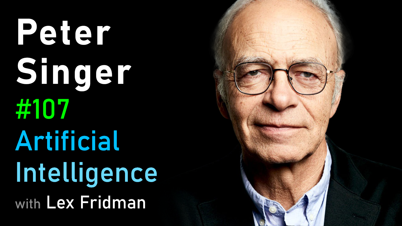 #107 - Peter Singer: Suffering in Humans, Animals, and AI | MIT ...