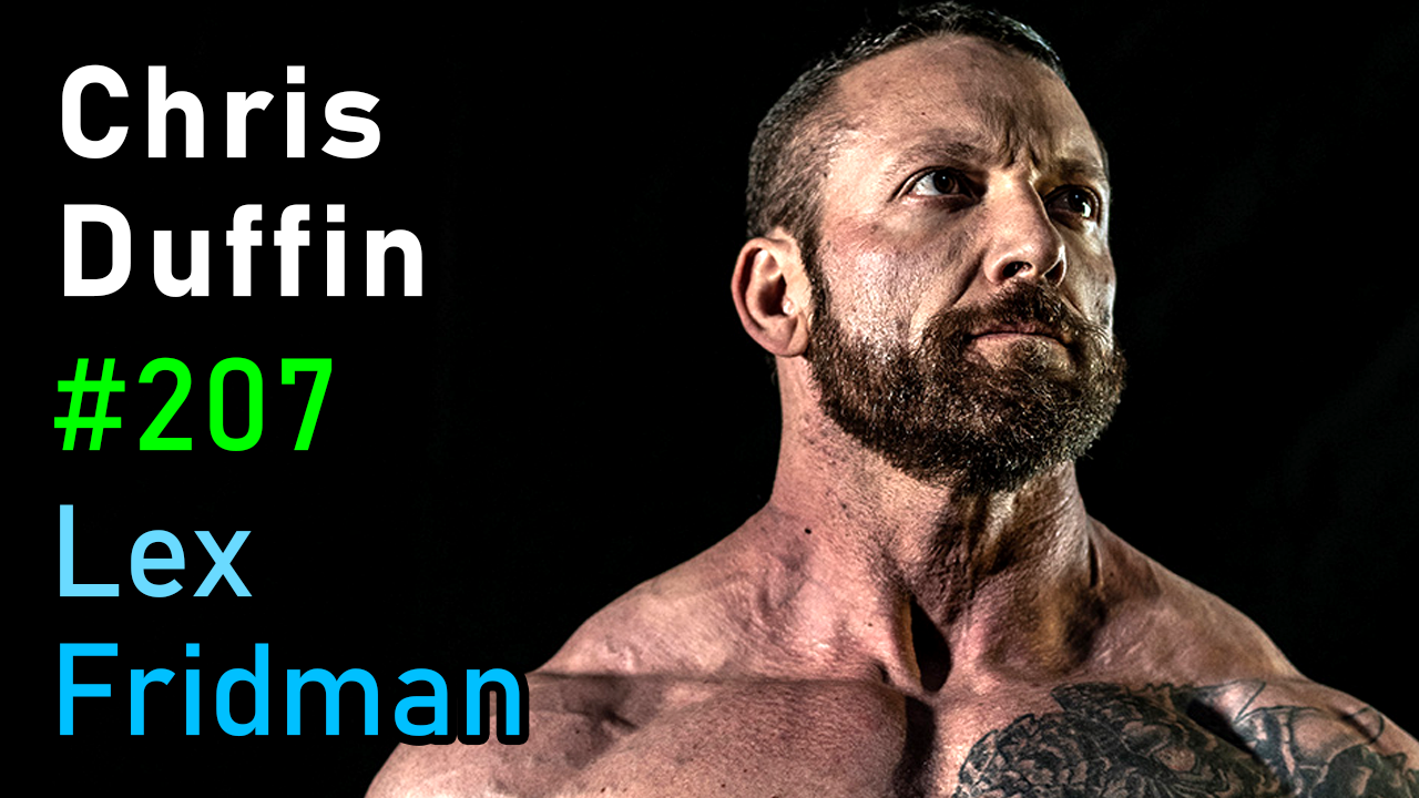 #207 - Chris Duffin: The Mad Scientist of Strength | Lex Fridman Podcast